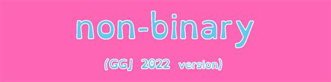 non binary ggj 2022 version by owof games