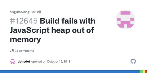 Build Fails With Javascript Heap Out Of Memory · Issue 12645 · Angular