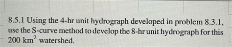 solved 8 5 1 ﻿using the 4 hr unit hydrograph developed in