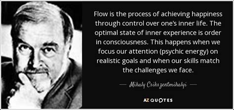 Mihaly Csikszentmihalyi Quote Flow Is The Process Of Achieving
