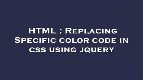 Html Replacing Specific Color Code In Css Using Jquery Youtube
