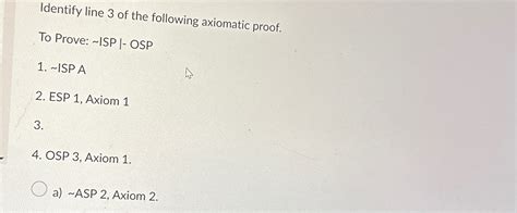 Solved Identify Line 3 of The Following Axiomatic Proofto Solved Identify Line 3 of The Following Axiomatic Proofto