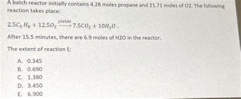 Solved A Batch Reactor Initially Contains 4 28 Moles Propane Chegg Com