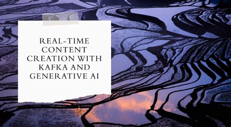 integrating kafka with generative ai for real time content creation