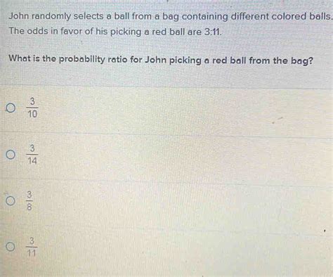 Solved John Randomly Selects A Ball From A Bag Containing Different