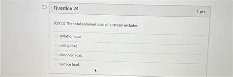 solved question 241pts q011 ﻿the total sediment load of a