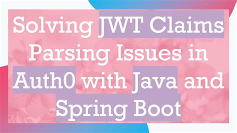 Solving Jwt Claims Parsing Issues In Auth0 With Java And Spring Boot