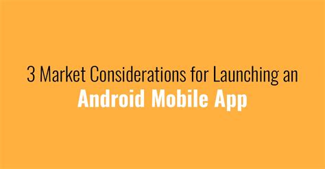 3 Market Considerations For Launching An Android Mobile App Nasscom The Official Community
