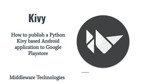 How To Publish A Python Kivy Based Android Application To Google Playstore Middleware Technologies
