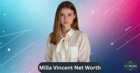 Milla Vincent Age Career Relationship Status And Net Worth