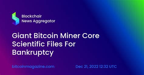 Giant Bitcoin Miner Core Scientific Files For Bankruptcy Blockchair News