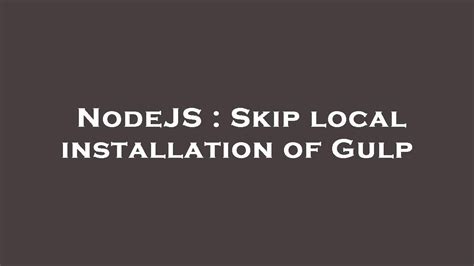 Nodejs Skip Local Installation Of Gulp Youtube