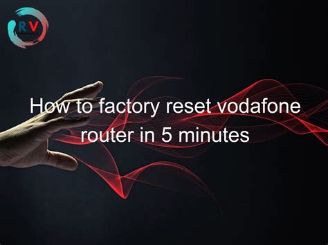 How To Factory Reset Vodafone Router In Minutes Updated