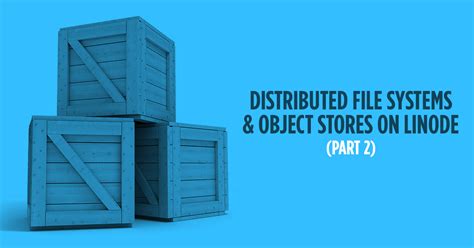 Distributed File Systems And Object Stores On Linode Part 2 — Ceph