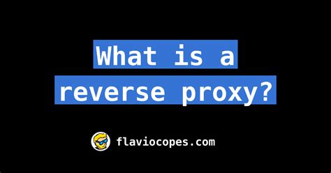 What Is A Reverse Proxy