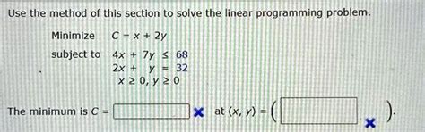 use the method of this section to solve the linear programming problem