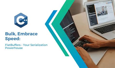 Bulk Embrace Speed FlatBuffers Your Serialization Powerhouse