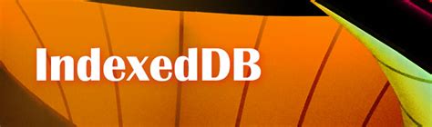 Entendiendo Indexeddb