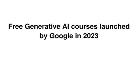 PPT Free Generative AI Courses Launched By Google PowerPoint Presentation ID