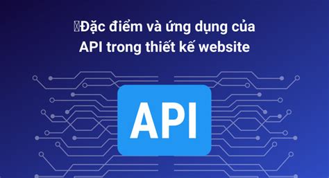 API là gì Đặc điểm và ứng dụng của API trong thiết kế website