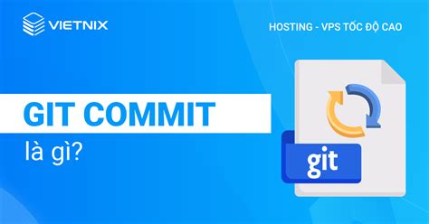 Git Commit Là Gì Cách Sử Dụng Lệnh Git Commit Cơ Bản