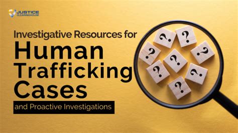 Investigative Resources In Human Trafficking And Proactive Investigations Justice Clearinghouse