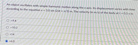 Solved An Object Oscillates With Simple Harmonic Motion Chegg