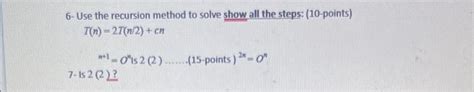 Solved 6 Use The Recursion Method To Solve Show All The