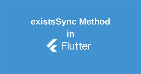 The Existssync Method Your Secret Weapon For Flawless Flutter Apps Fluttercurious