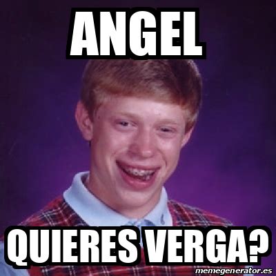 Meme Bad Luck Brian Angel Quieres Verga 32384586