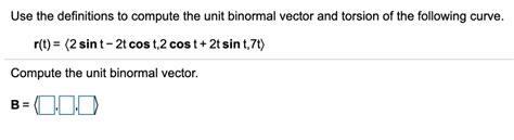 Solved Use The Definitions To Compute The Unit Binormal Chegg