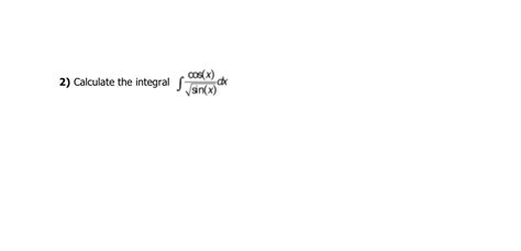 Solved 2 Calculate The Integral Sin X Cos X Dx Chegg Com
