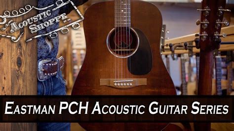 The Eastman Pch Series Acoustic Guitar Review Youtube