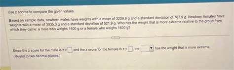 Solved Use Z Scores To Compare The Given Values Based On