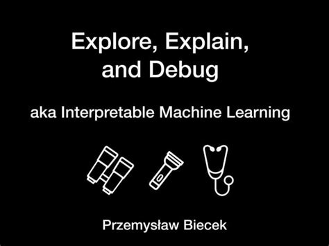 Explore Explain And Debug Aka Interpretable Machine Learning Pdf