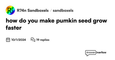 how do you make pumkin seed grow faster 😔 🚨 r74n sandboxels