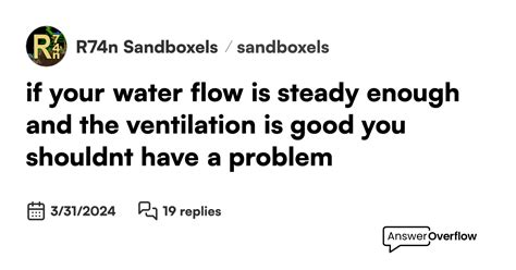 If Your Water Flow Is Steady Enough And The Ventilation Is Good You