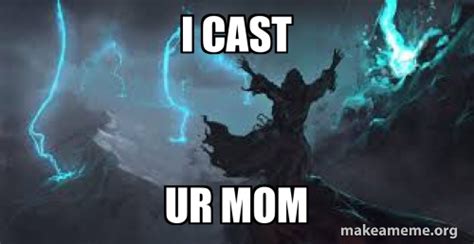 I Cast Ur Mom Meme Generator