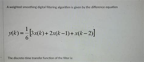 Solved A Weighted Smoothing Digital Filtering Algorithm Is