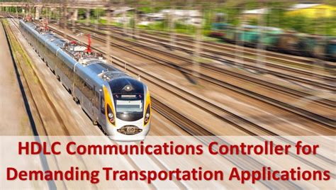 Hdlc Communications Controller For Demanding Transportation Applications