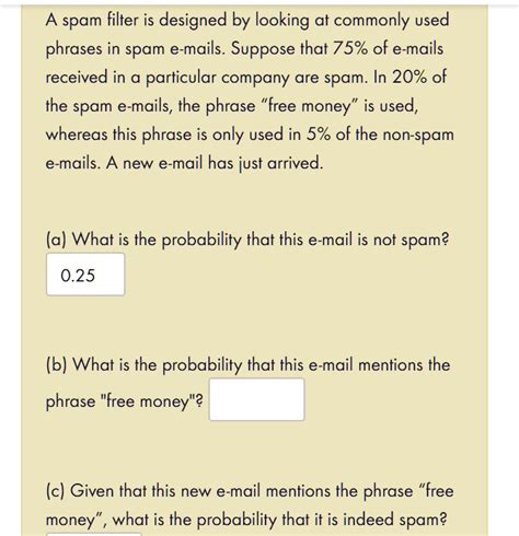 Solved A Spam Filter Is Designed By Looking At Commonly Used Phrases In Spam E Mails Suppose