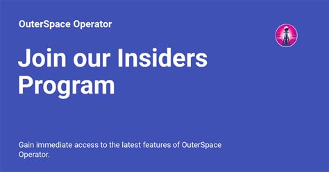 Join Our Insiders Program Outerspace Operator