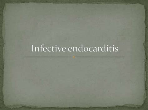 Infective Endocarditisppt Infective Endocarditis Ppt