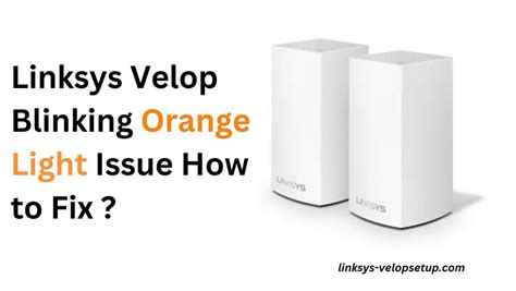 Linksys Velop Blinking Orange Light Issue How To Fix By Sandrar Bontrager Medium