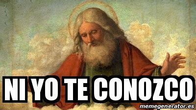 Meme Personalizado Ni Yo Te Conozco 22902406