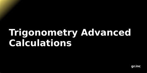 Trigonometry Advanced Calculations General Reasoning