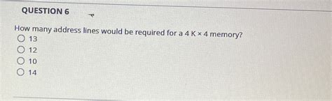 Solved Question 6how Many Address Lines Would Be Required
