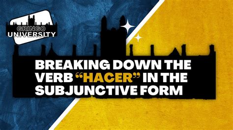 Breaking Down The Verb “hacer” In The Subjunctive Form Youtube