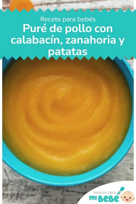 Puré De Pollo Con Calabacín Zanahoria Y Patata Recetas Para Mi Bebé Receta Recetas De