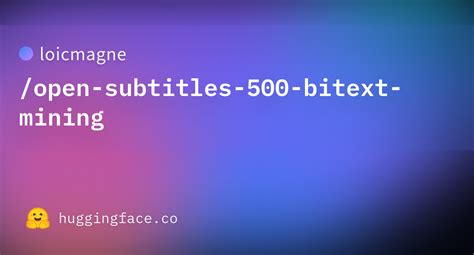 Loicmagneopen Subtitles 500 Bitext Mining · Datasets At Hugging Face